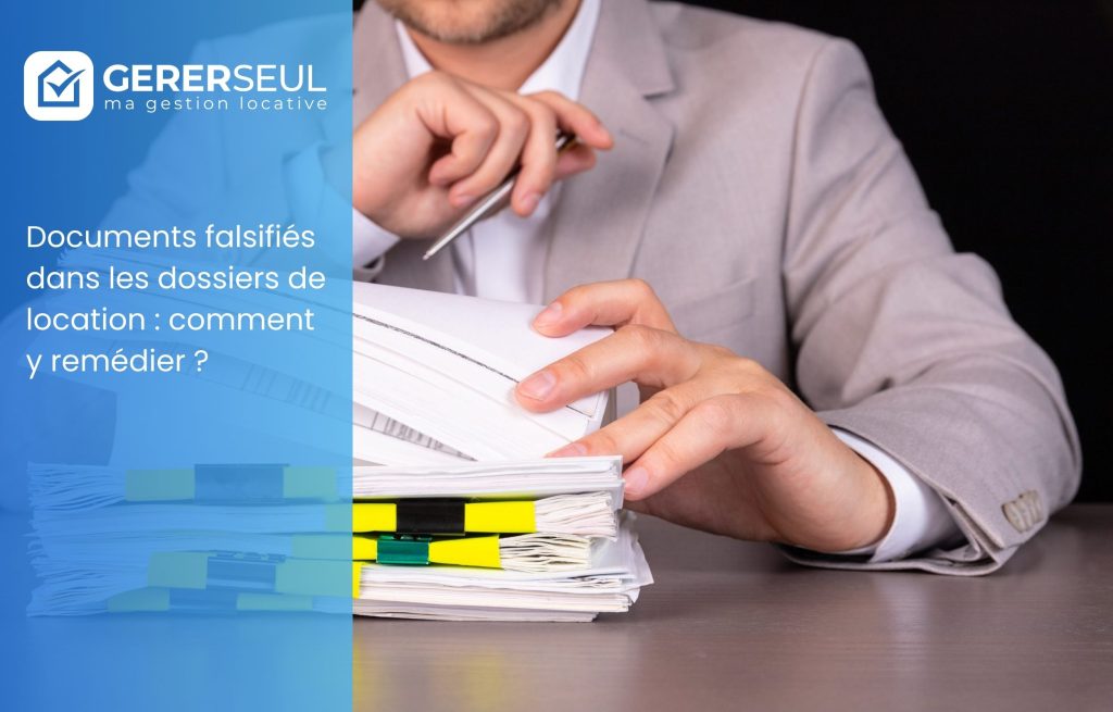 Documents falsifiés dans les dossiers de location : comment y remédier
